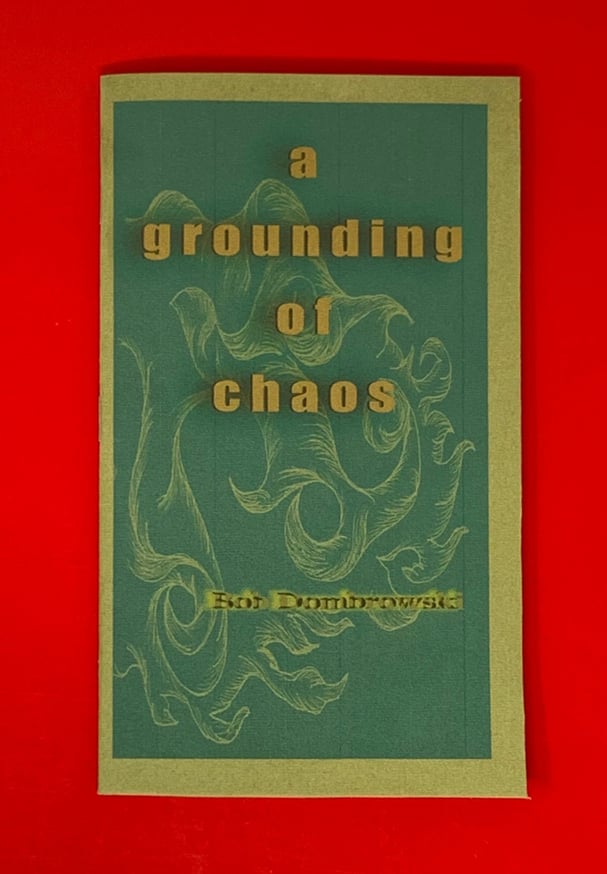 Bob Dombrowski - A grounding of chaos - Printed Matter