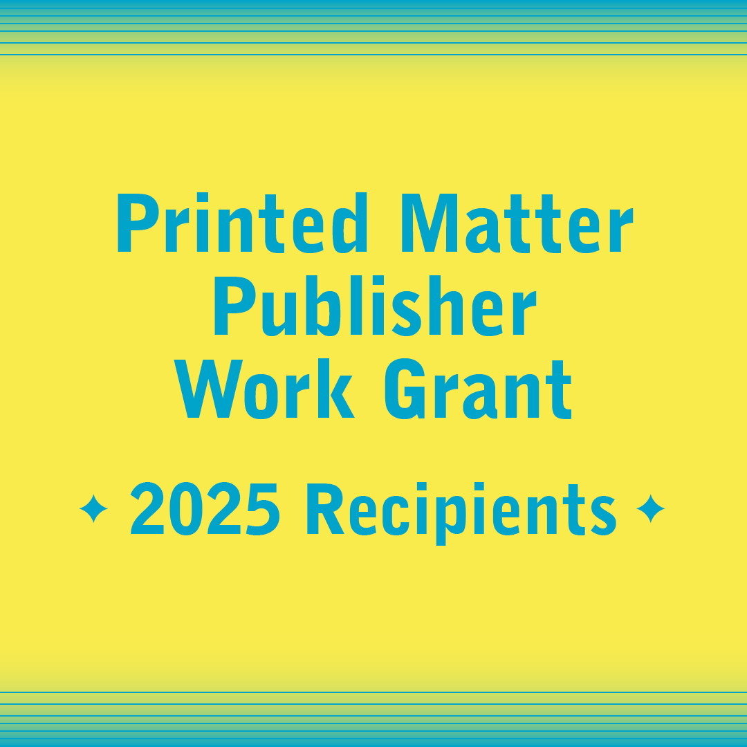 2025 Printed Matter Publisher Work Grant Winners Announced! - Printed ...