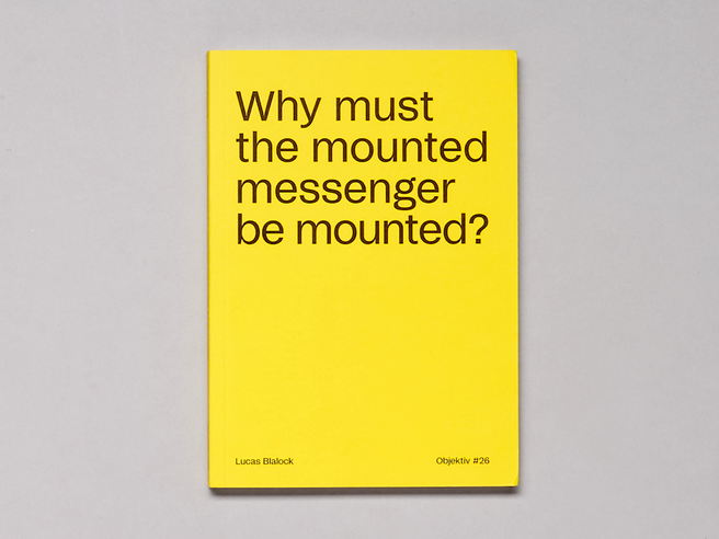 Lucas Blalock: Why must the mounted messenger be mounted? - Printed Matter