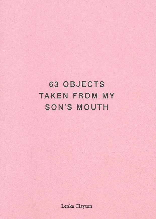 Lenka Clayton - 63 Objects Taken From My Son's Mouth [Second Edition ...