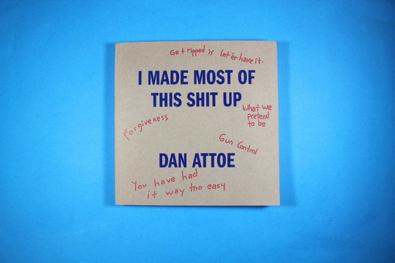 Dan Attoe - I Made Most of this Shit Up - Printed Matter