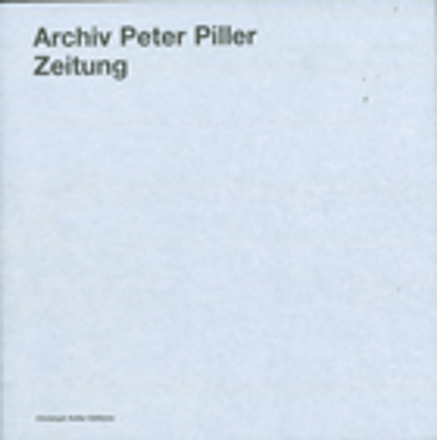 Peter Piller - Archiv Peter Piller : Zeitung - Printed Matter