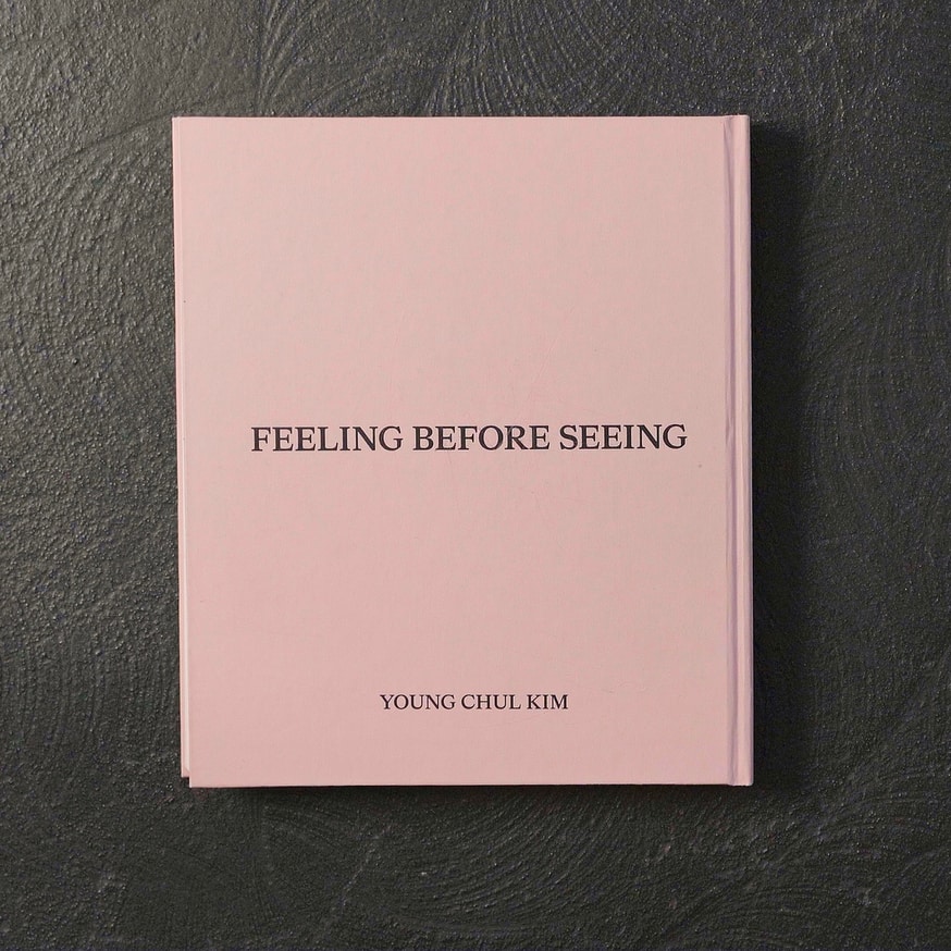 Youngchul Kim - Feeling Before Seeing - Printed Matter