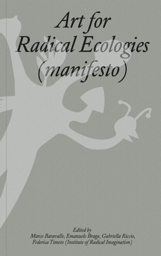 Institute of Radical Imagination eds. - Art for Radical Ecologies ...