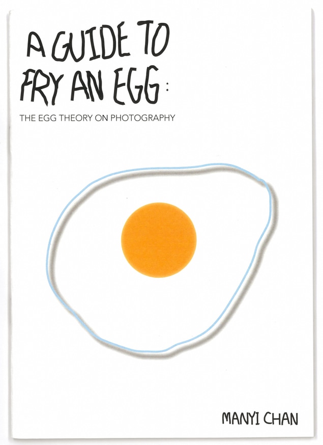 Manyi Chan - A Guide to Fry an Egg: The Egg Theory on Photography ...