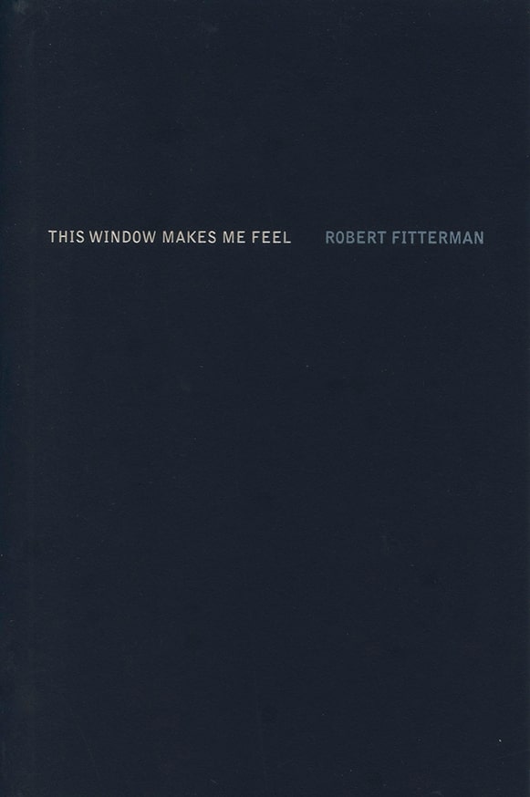 Robert Fitterman - This Window Makes Me Feel - Printed Matter