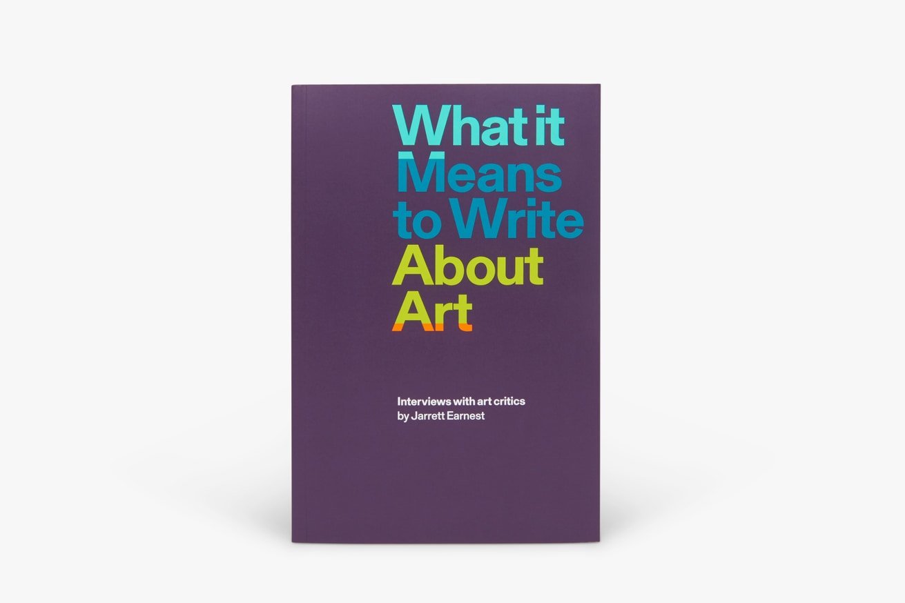 Jarrett Earnest - What it Means to Write About Art - Printed Matter