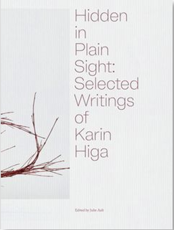 Karin Higa - Hidden in Plain Sight: Selected Writings of Karin Higa ...
