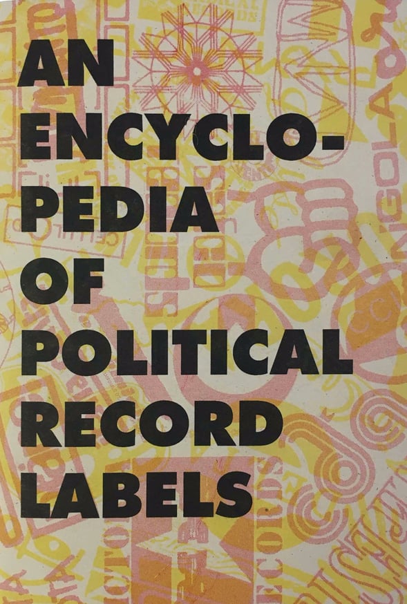 Josh MacPhee - An Encyclopedia of Political Record Labels - Printed Matter