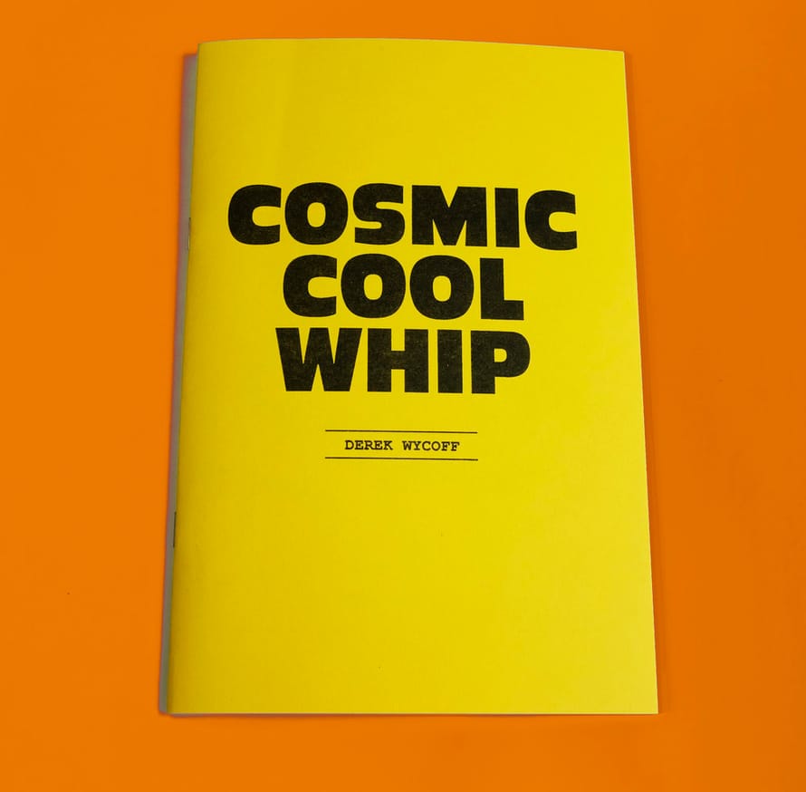 Derek Wycoff - Cosmic Cool Whip - Printed Matter